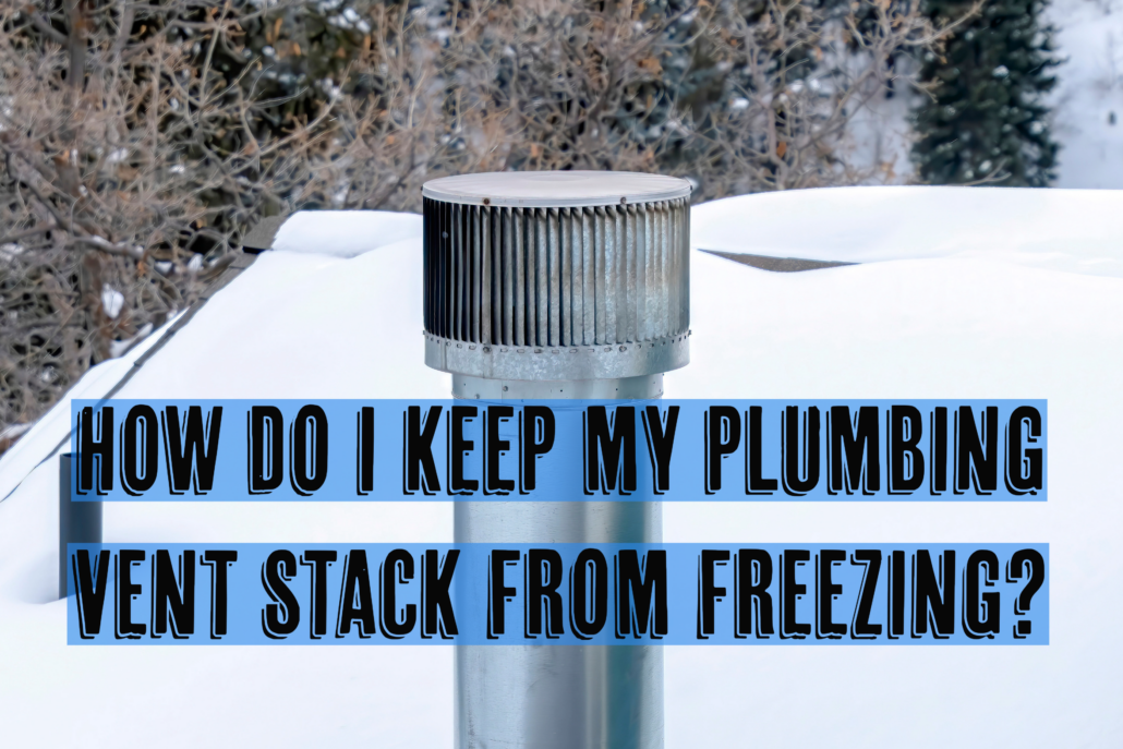 HOW DO I KEEP MY PLUMBING VENT STACK FROM FREEZING? - Narrow Path Plumbing