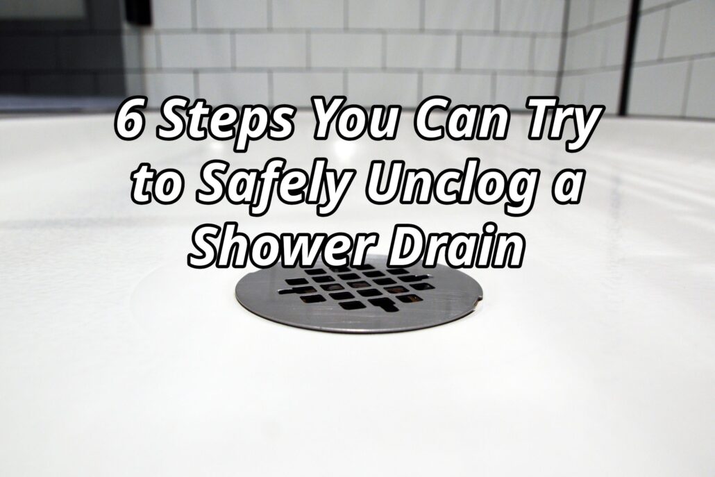 6 Steps You Can Try to Safely Unclog a Shower Drain